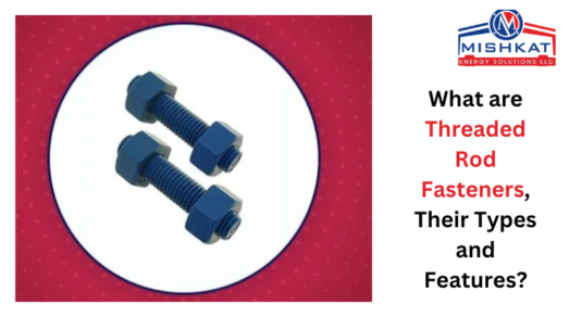 What are Threaded Rod Fasteners Their Types and Features?